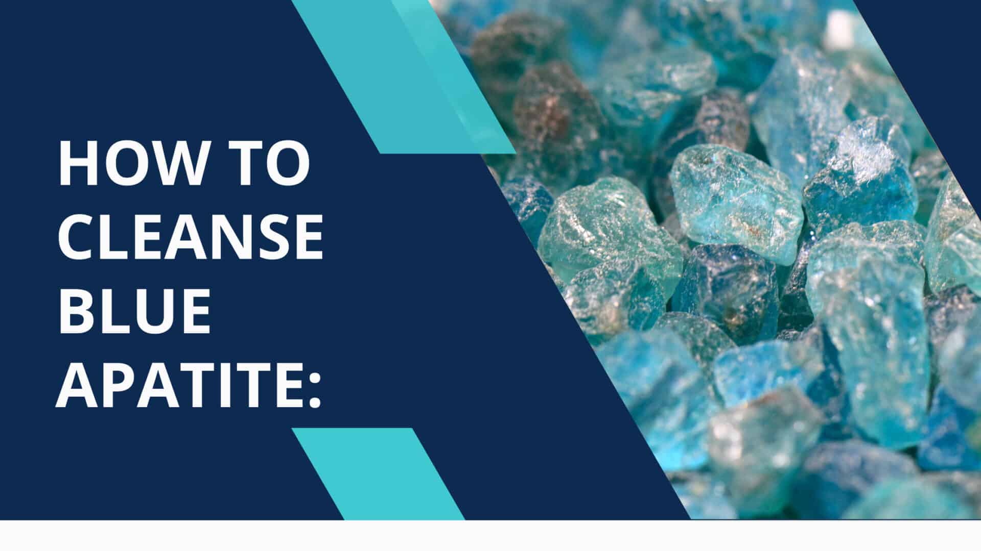 How To Cleanse Blue Apatite: Easy and Effective Methods